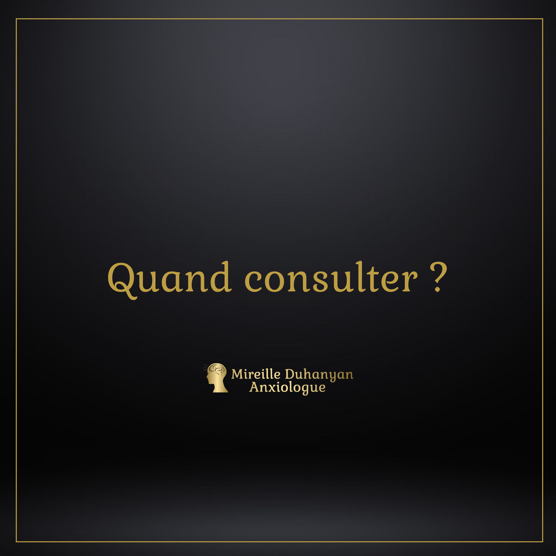 Quand consulter ? - Mireille Duhanyan - Anxiologue