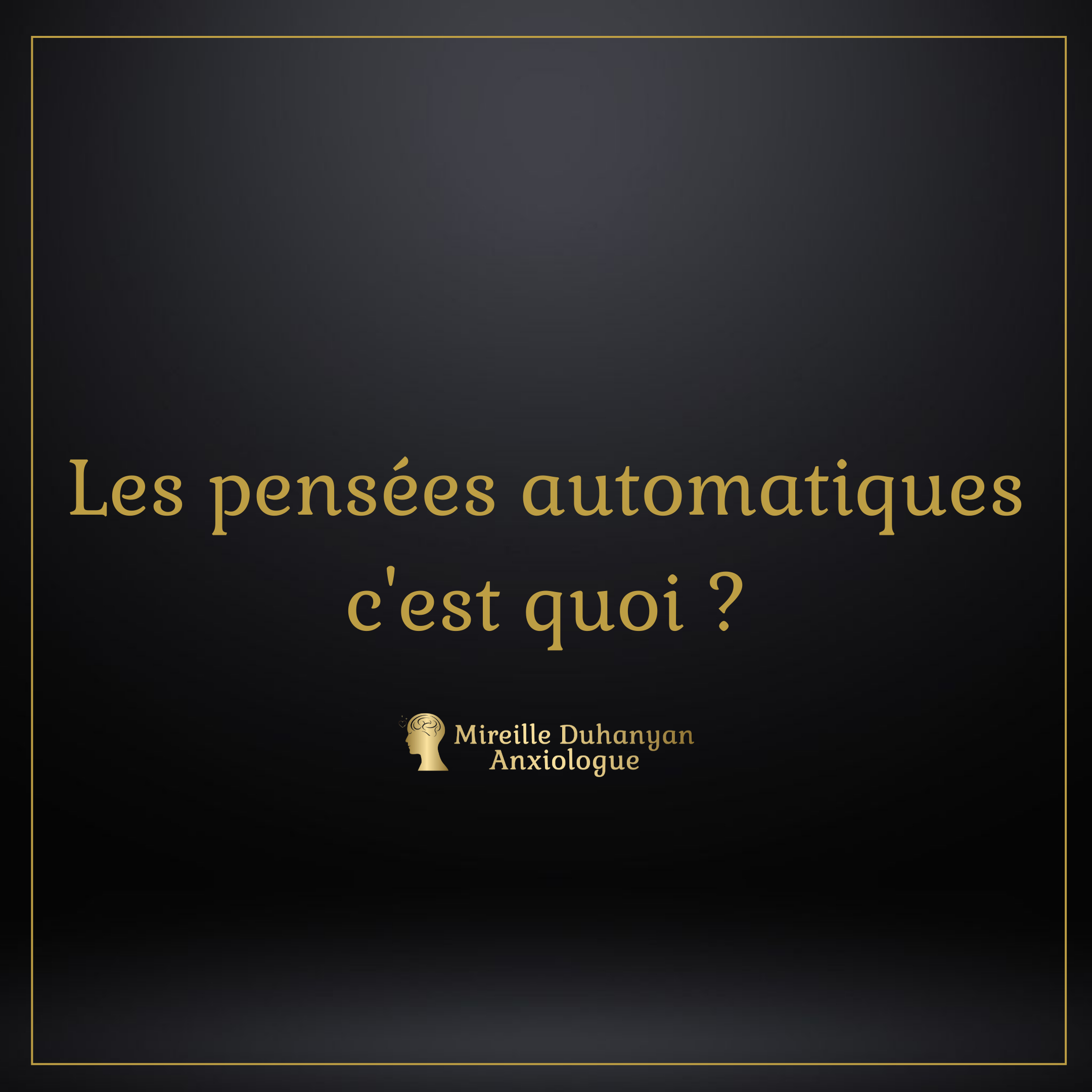 Les pensées automatiques - Mireille Duhanyan - Anxiologue