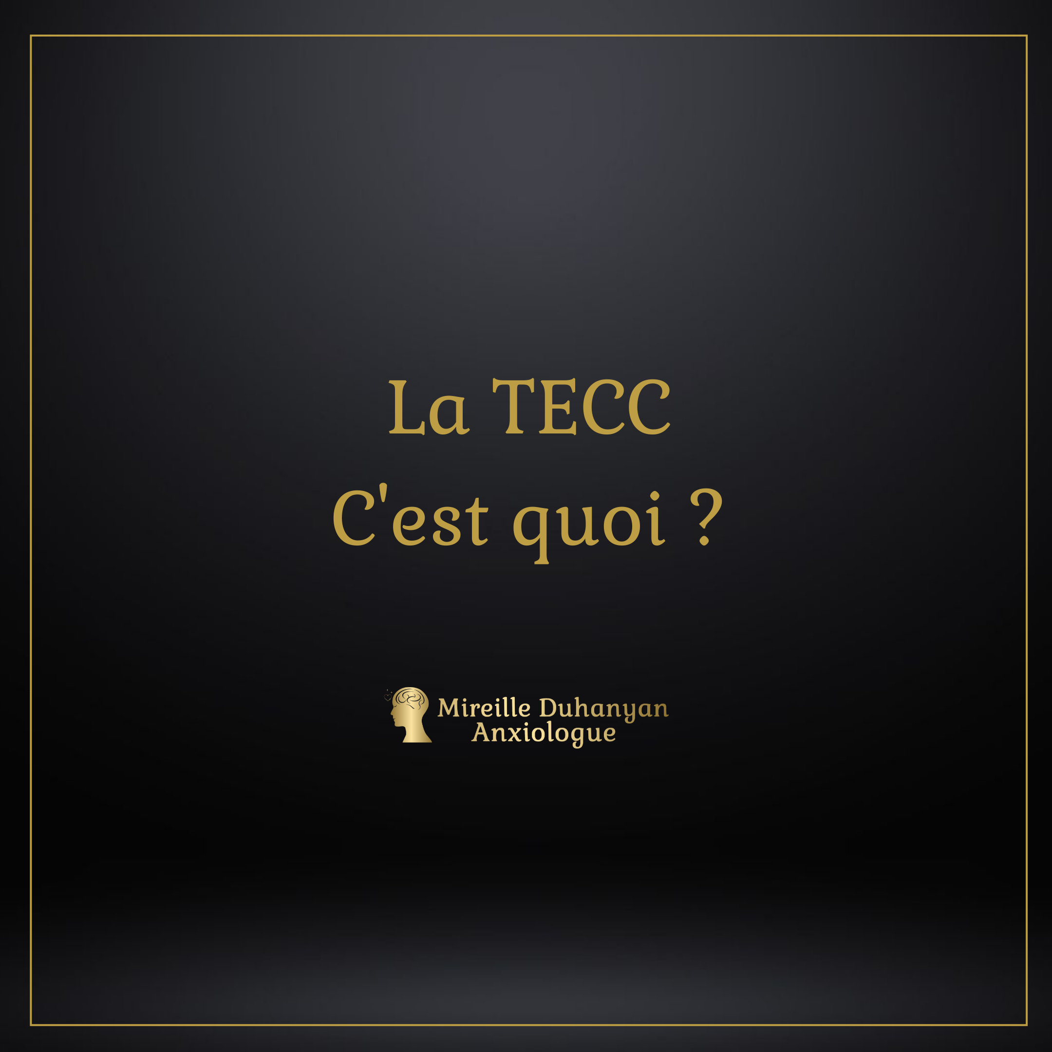 La TECC, c'est quoi ? - Mireille Duhanyan - Anxiologue